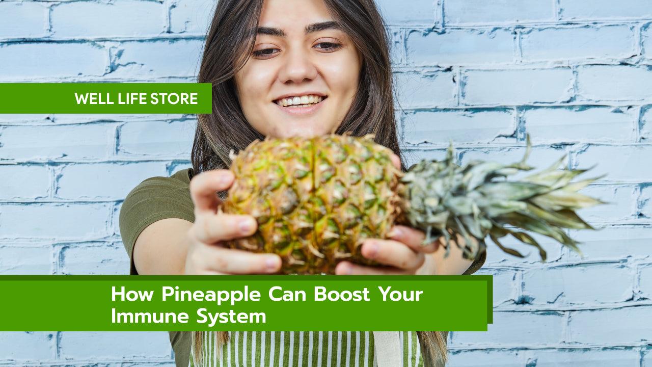 How Pineapple Can Boost Your Immune System – Well Life Store How Pineapple Can Boost Your Immune System – Well Life Store