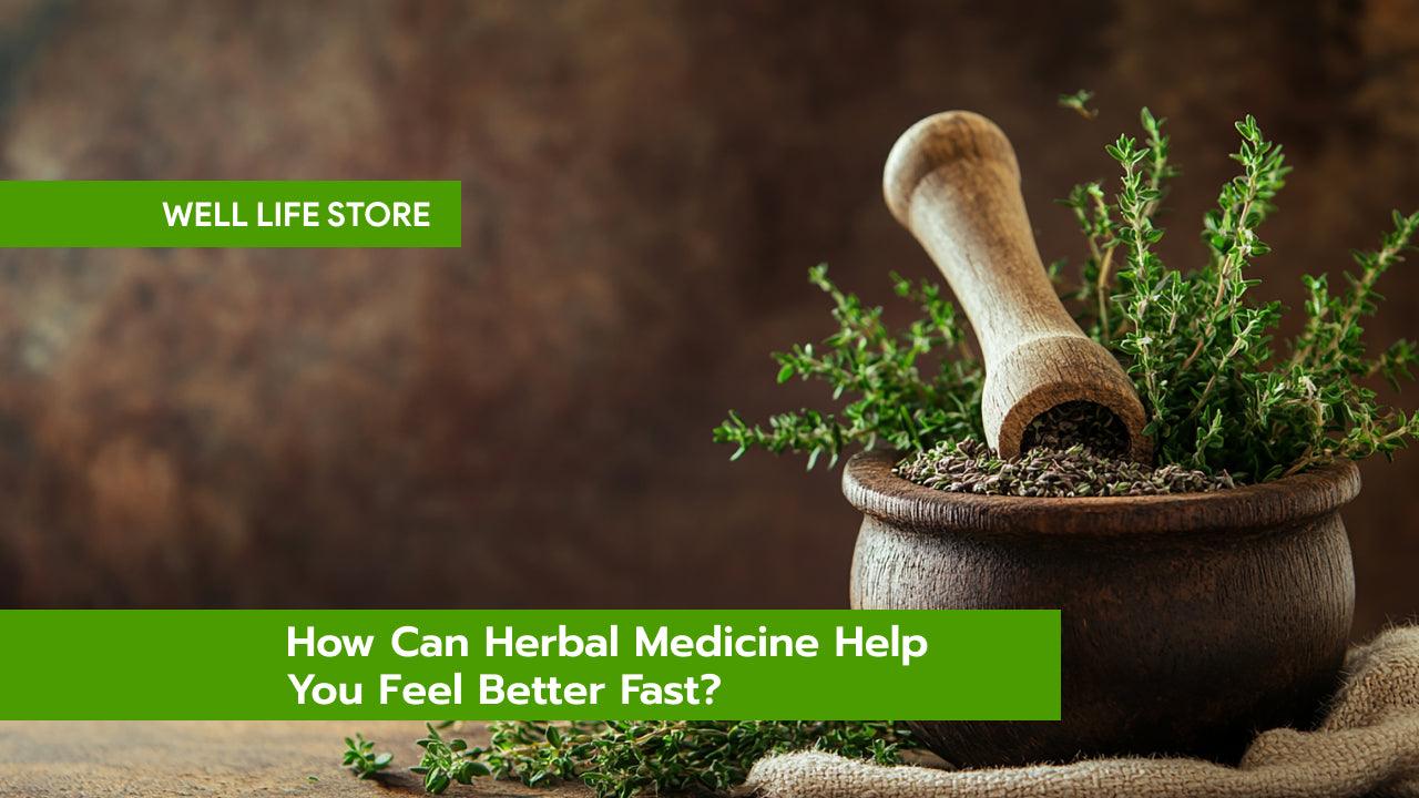 How Can Herbal Medicine Help You Feel Better Fast? – Well Life Store